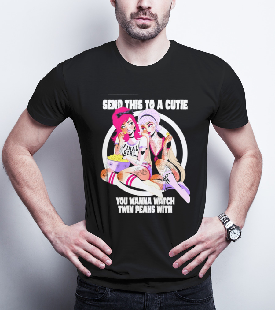 Send This To A Cutie You Wanna Twin Peaks With Final Girl Retro Aesthetic T-Shirt