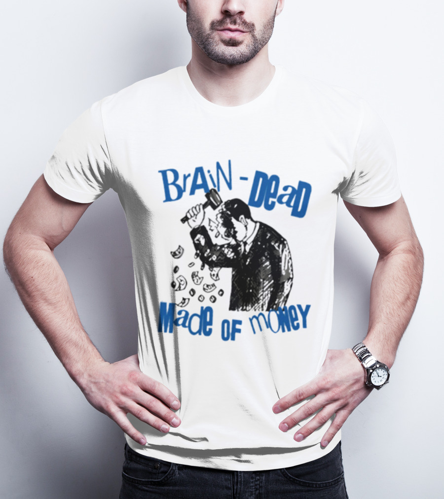 Brain Dead Made Of Money Satire Capitalism Hammer T-Shirt