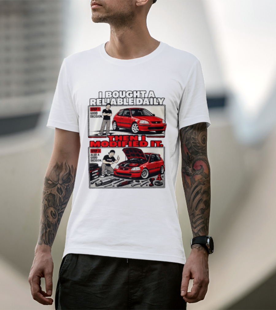 I Bought A Reliable Daily Car Then I Modified It With Good Decision Steps And VTEC T-Shirt