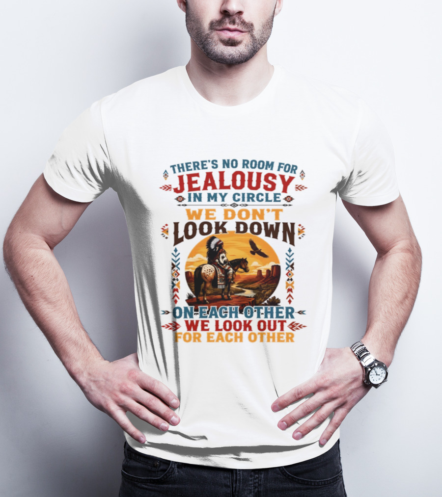 There's No Room For Jealousy In My Circle We Don't Look Down On Each Other We Look Out For Each Other T-Shirt