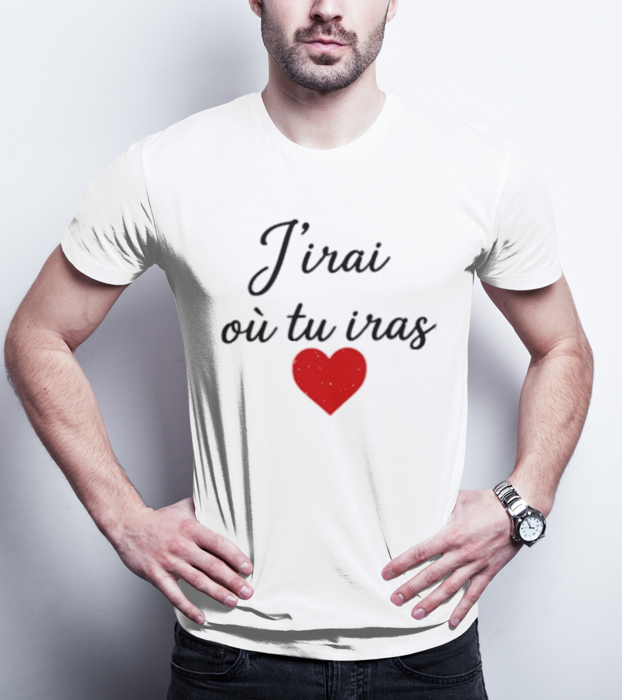 J'irai Ou Tu Iras French Heart Symbol Romantic Phrase T-Shirt