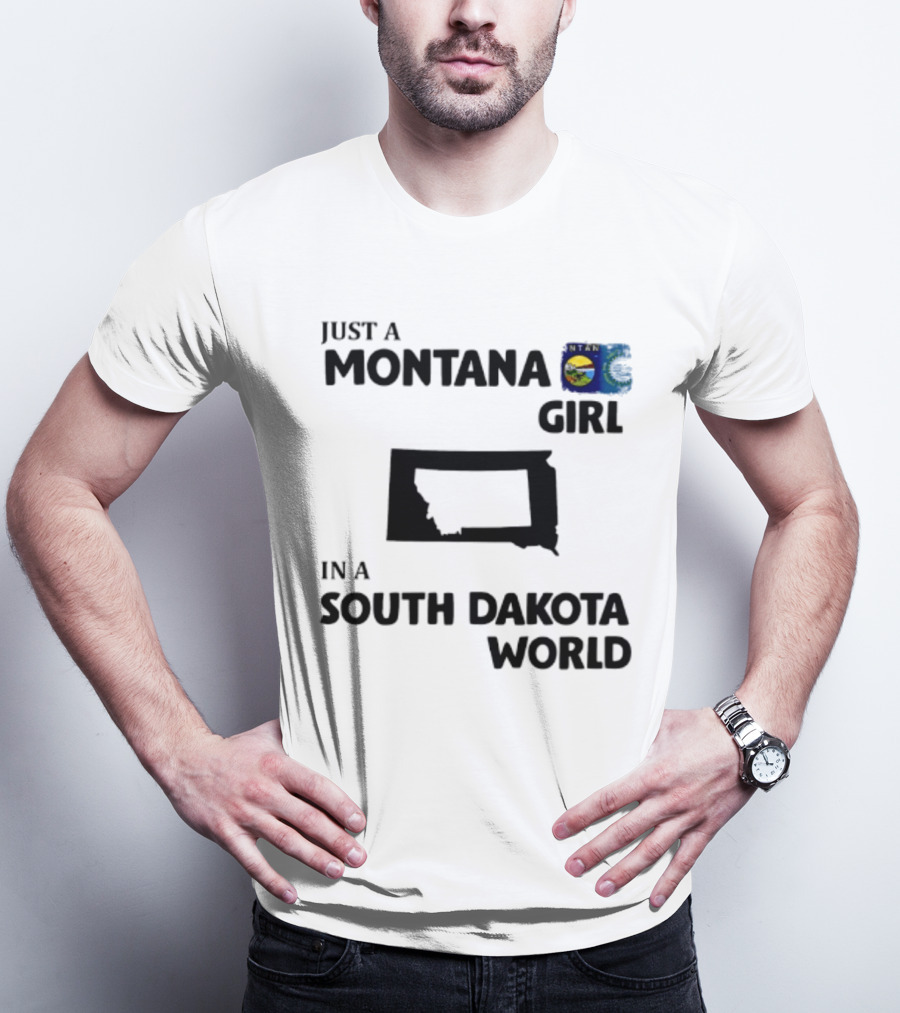 Just A Montana Girl In A South Dakota World T-Shirt