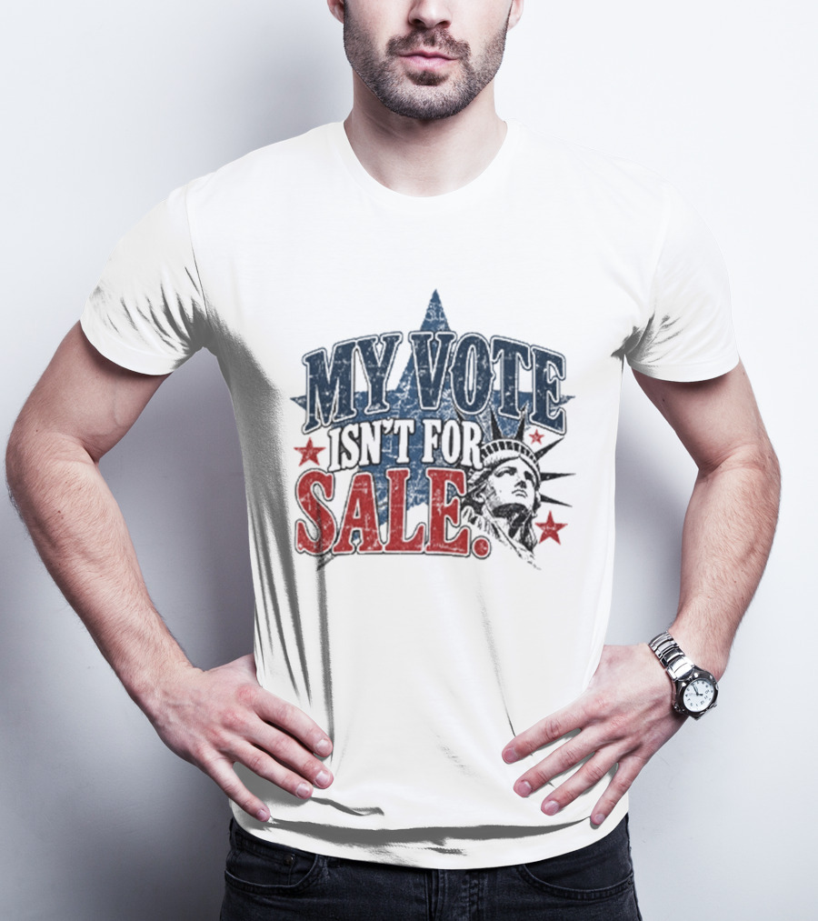 My Vote Isn't For Sale Statue Liberty Star T-Shirt
