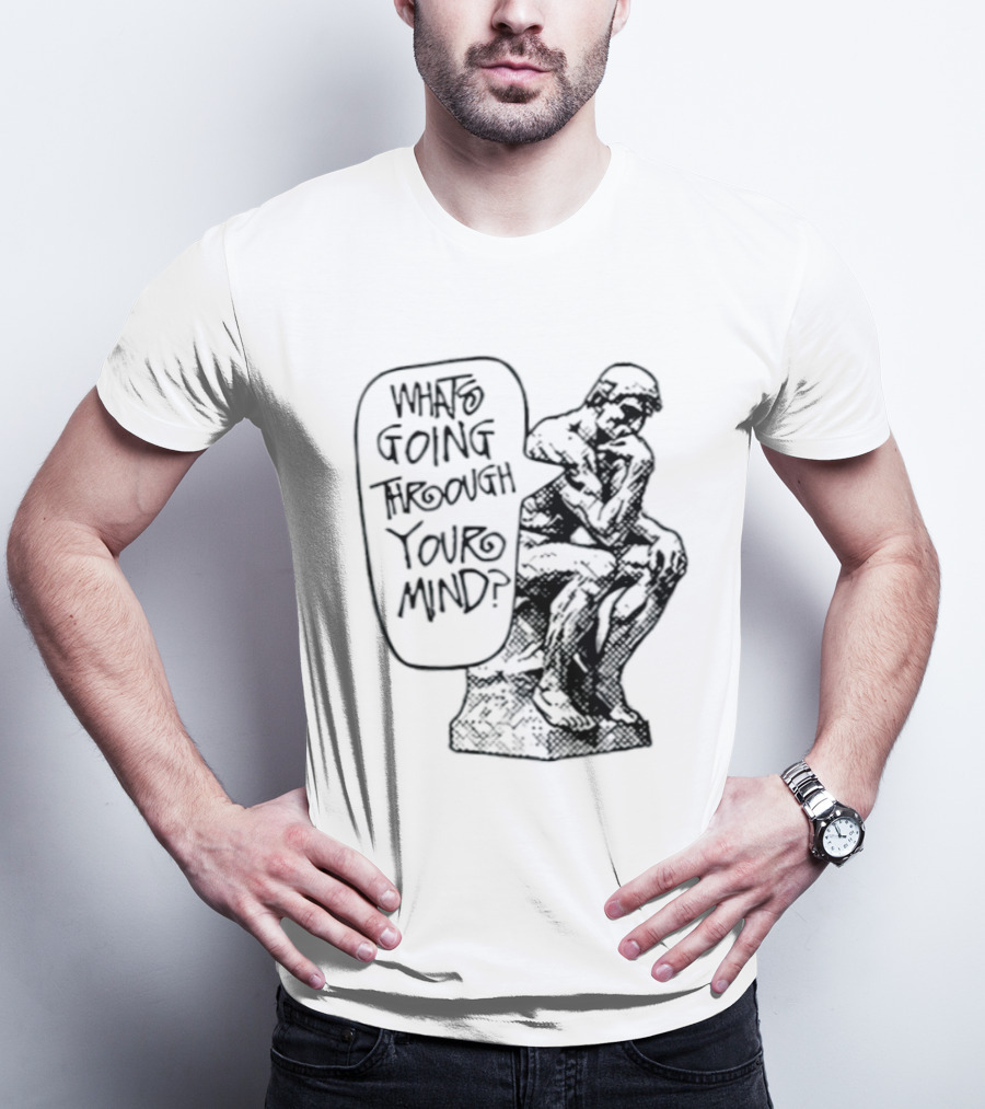 What Is Going Through Your Mind The Thinker Statue T-Shirt