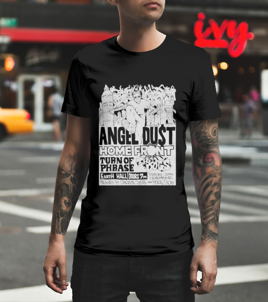 Angel Dust Home Front Turn Of Phrase The Dogs Earth Hall Doors 7PM Friday 13th November T-Shirt
