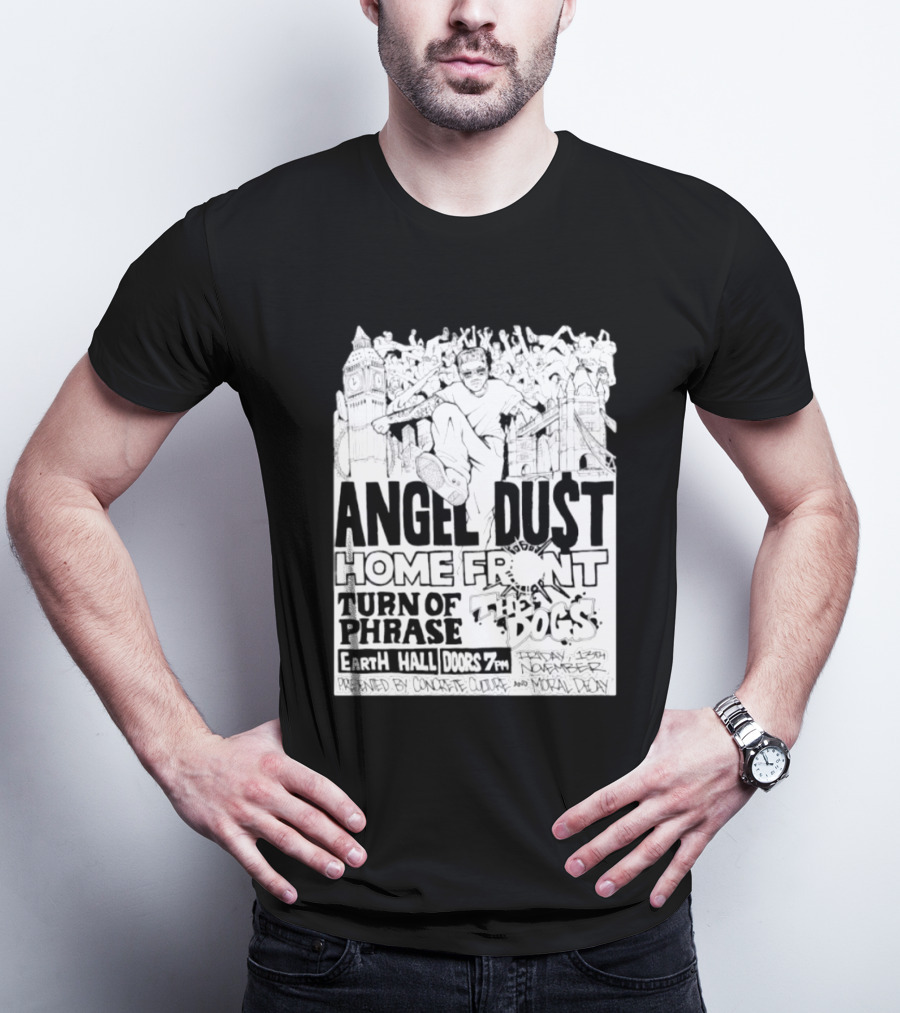 Angel Dust Home Front Turn Of Phrase The Dogs Earth Hall Doors 7PM Friday 13th November T-Shirt