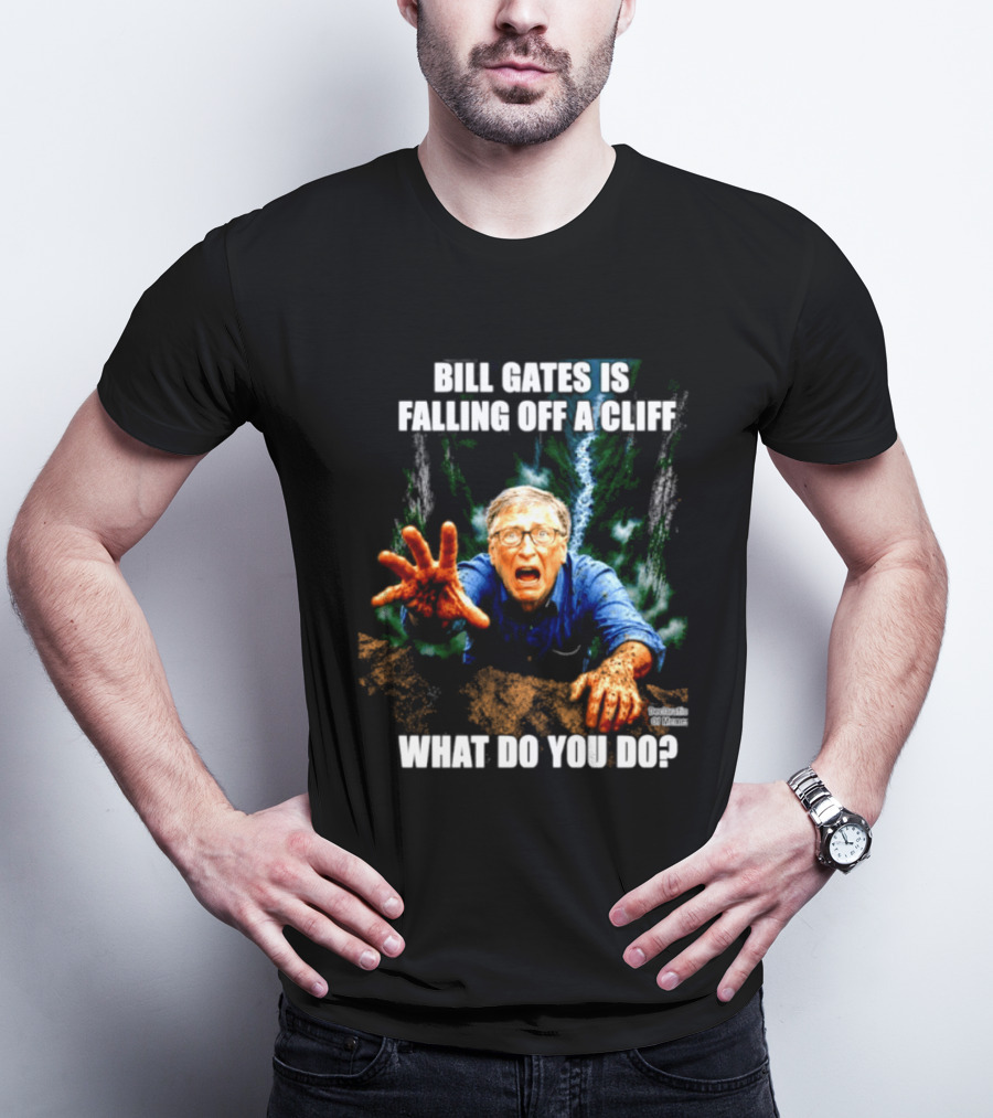 Bill Gates Is Falling Off A Cliff What Do You Do Meme T-Shirt
