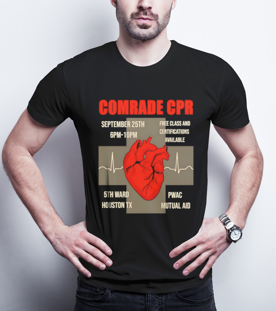 Comrade CPR Free Class September 25th 6PM 10PM 5th Ward Houston TX PWAC Mutual Aid T-Shirt