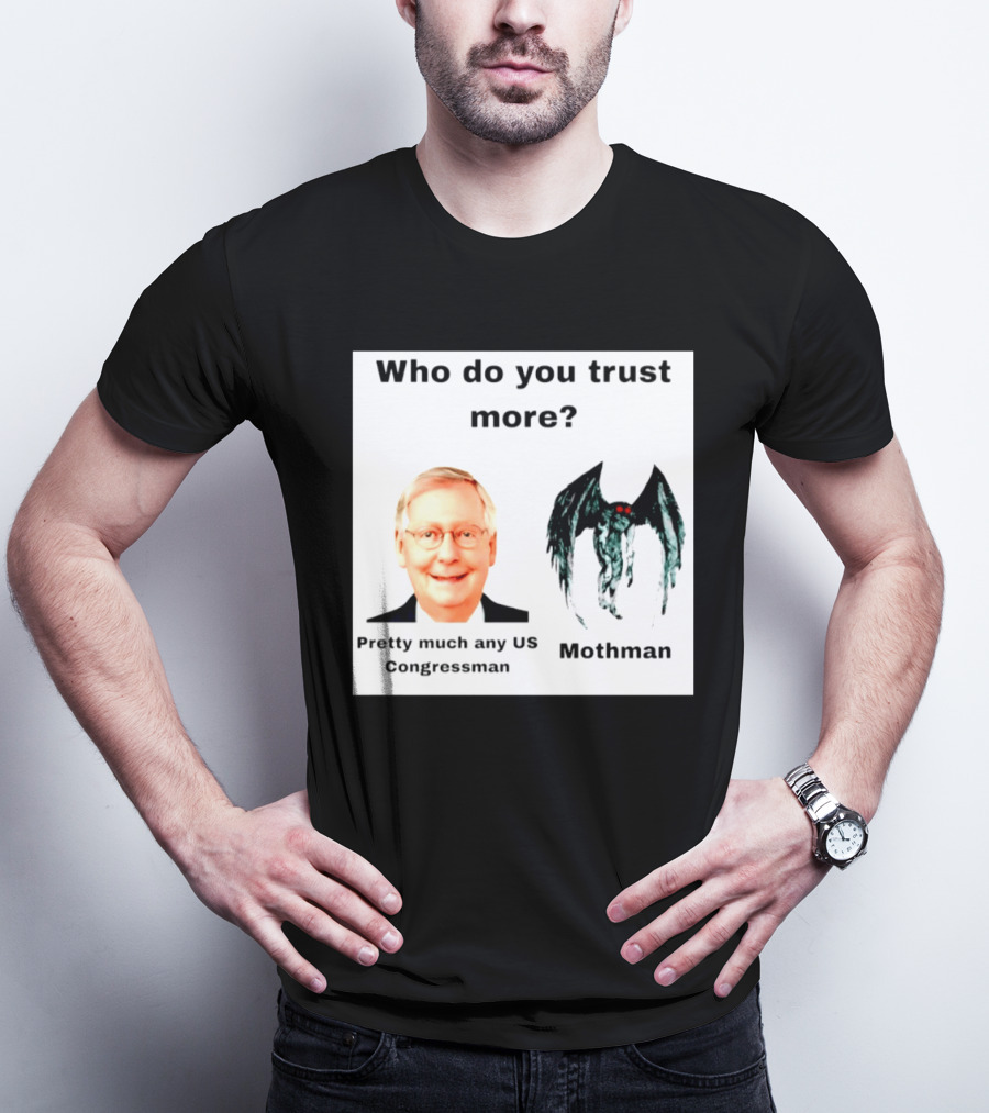 Who Do You Trust More Pretty Much Any US Congressman Mothman T-Shirt