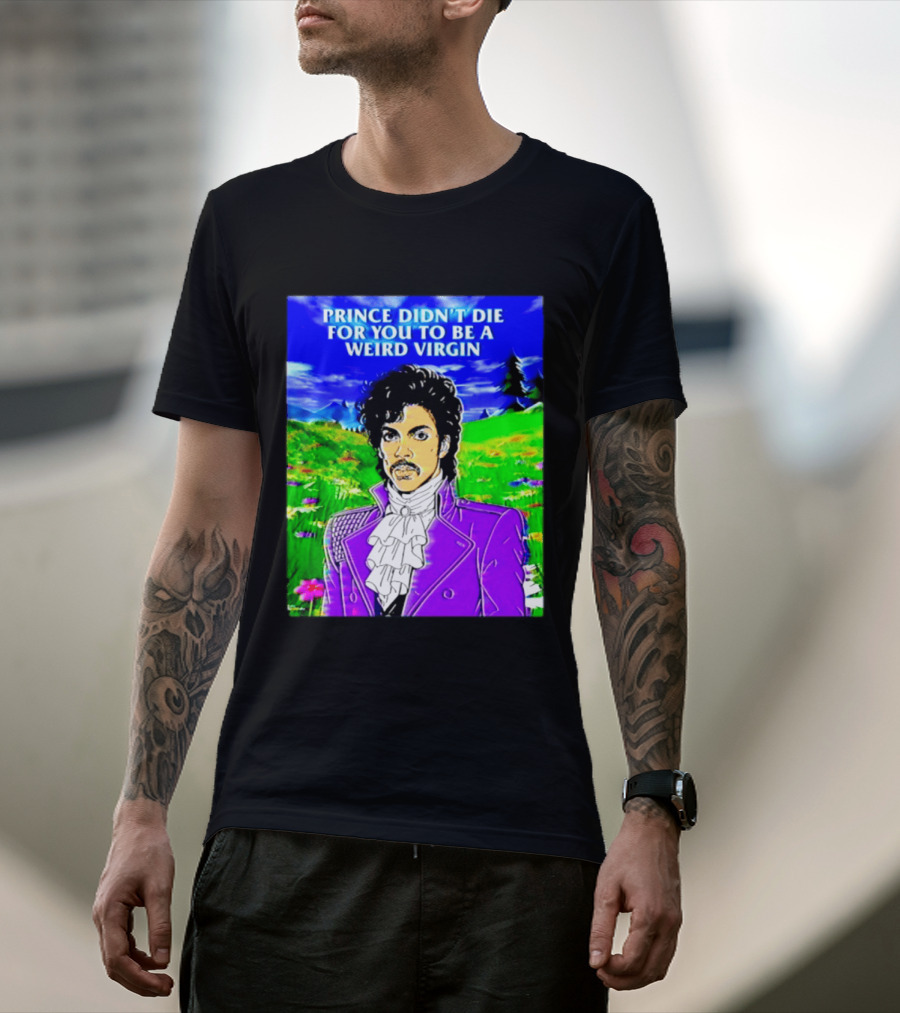 Prince Didn't Die For You To Be A Weird Virgin Cartoon Style Purple Coat T-Shirt