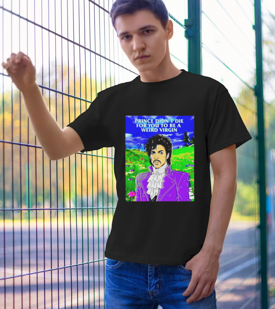 Prince Didn't Die For You To Be A Weird Virgin Cartoon Style Purple Coat T-Shirt