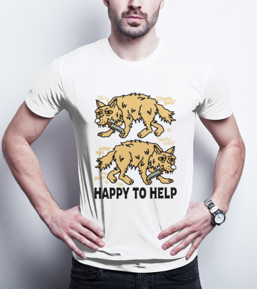 Wolf Chaotic Good Or Useful Crazy I'm Happy To Help T-Shirt