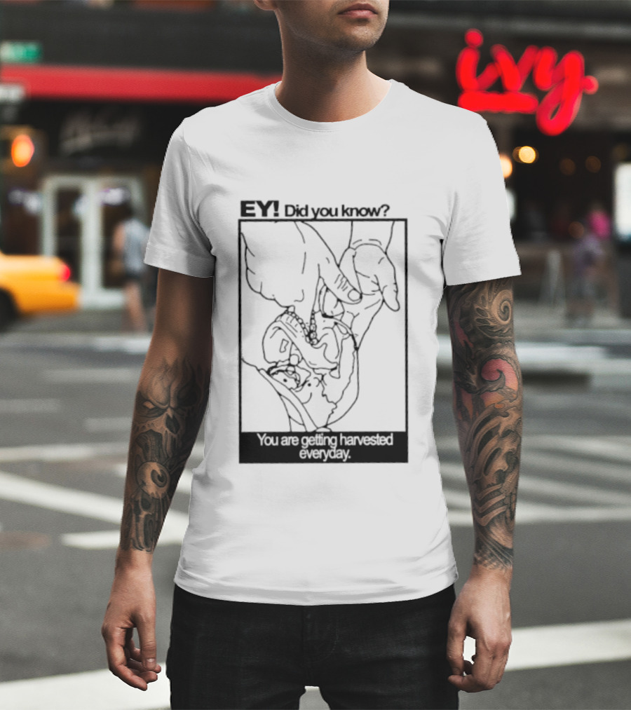 EY Did You Know You Are Getting Harvested Everyday Sketch Hands And Face T-Shirt
