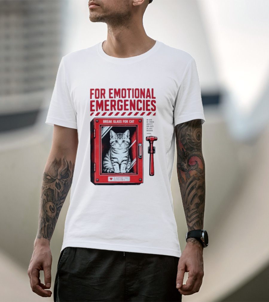 For Emotional Emergencies Break Glass For Cat A Happier You Is Possible T-Shirt