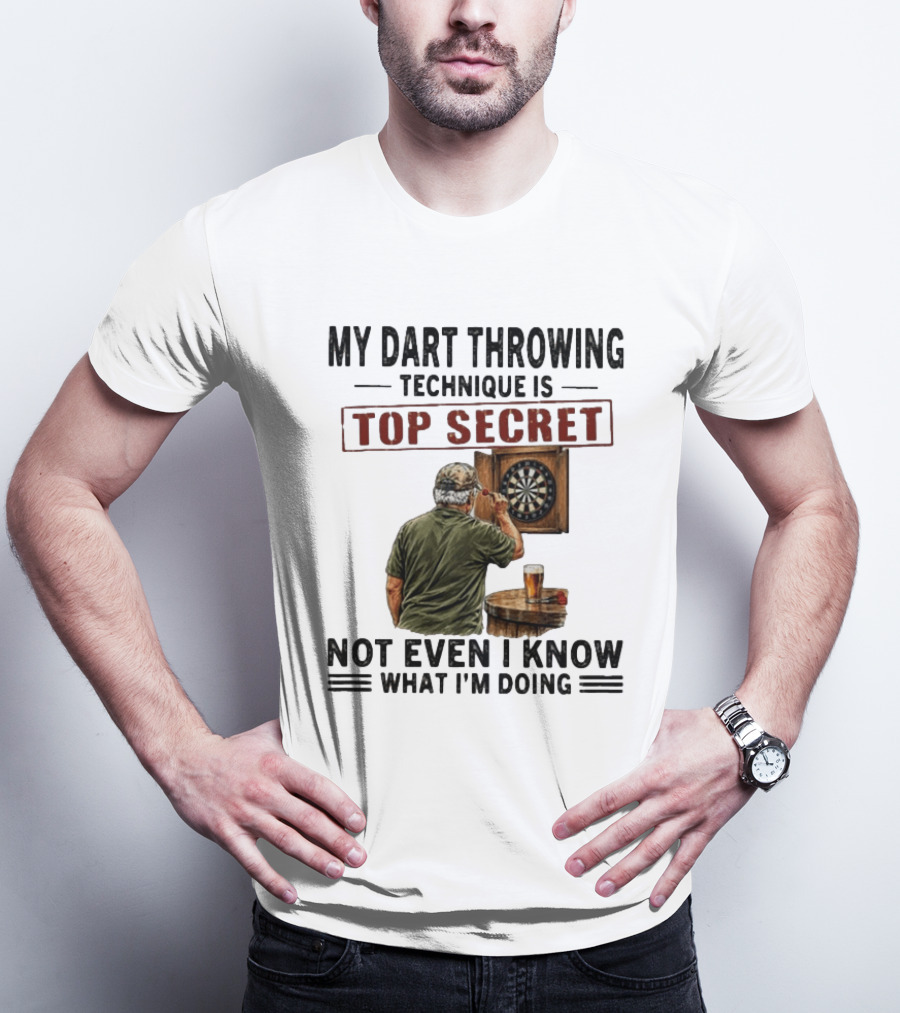My Dart Throwing Technique Is Top Secret Not Even I Know What I'm Doing Darts Humor T-Shirt