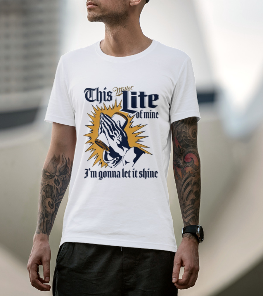 Miller Lite Prayer Hands This Lite Of Mine I'm Gonna Let It Shine T-Shirt