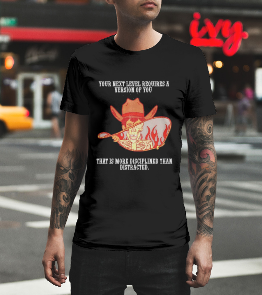 Cowboy Skeleton Your Next Level Requires A Version Of You That Is More Disciplined Than Distracted Flames Mirror Image T-Shirt