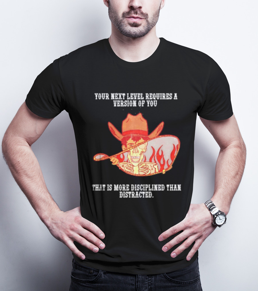 Cowboy Skeleton Your Next Level Requires A Version Of You That Is More Disciplined Than Distracted Flames Mirror Image T-Shirt