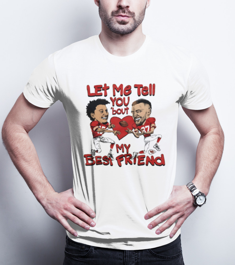 Kansas City Chiefs Patrick Mahomes Travis Kelce Let Me Tell You 'Bout My Best Friend T-Shirt