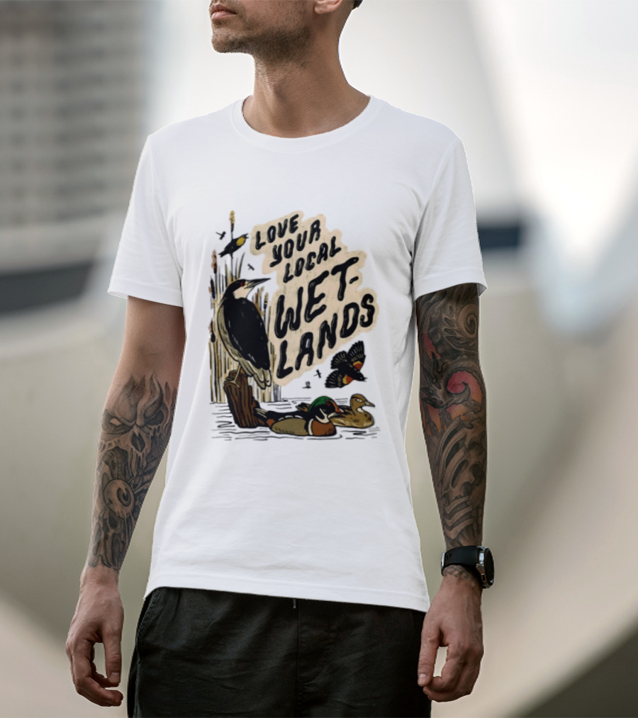 Love Your Local Wetlands Nature Wildlife Heron Duck Bird Conservation T-Shirt