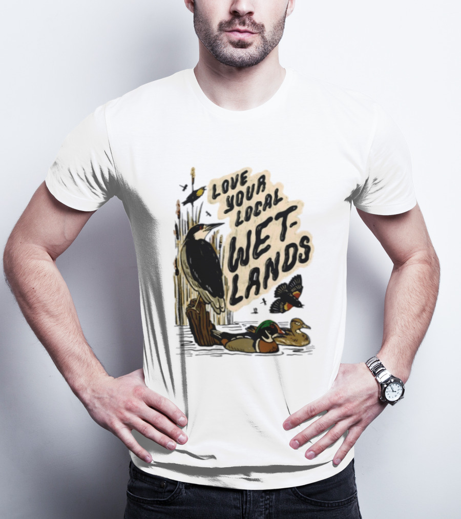 Love Your Local Wetlands Nature Wildlife Heron Duck Bird Conservation T-Shirt
