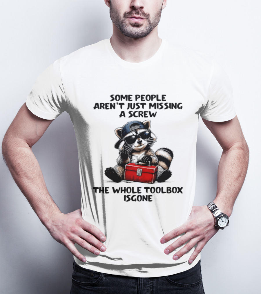 Some People Aren't Just Missing A Screw Raccoon The Whole Toolbox Is Gone T-Shirt