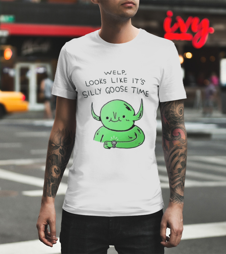 Welp Looks Like It's Silly Goose Time Green Goblin Monster T-Shirt