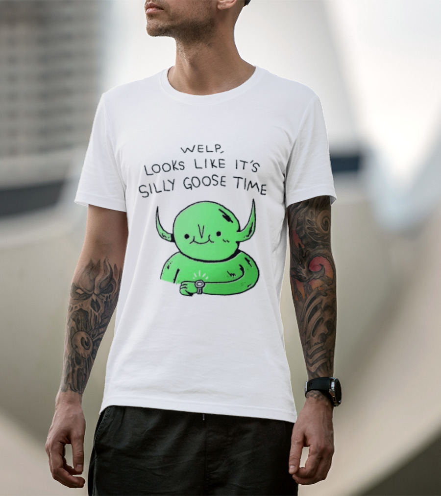 Welp Looks Like It's Silly Goose Time Green Goblin Monster T-Shirt
