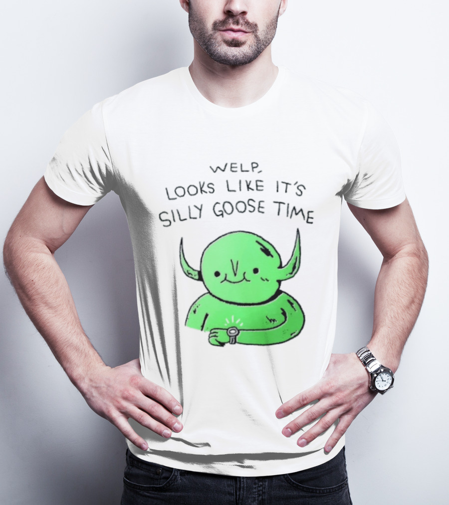Welp Looks Like It's Silly Goose Time Green Goblin Monster T-Shirt