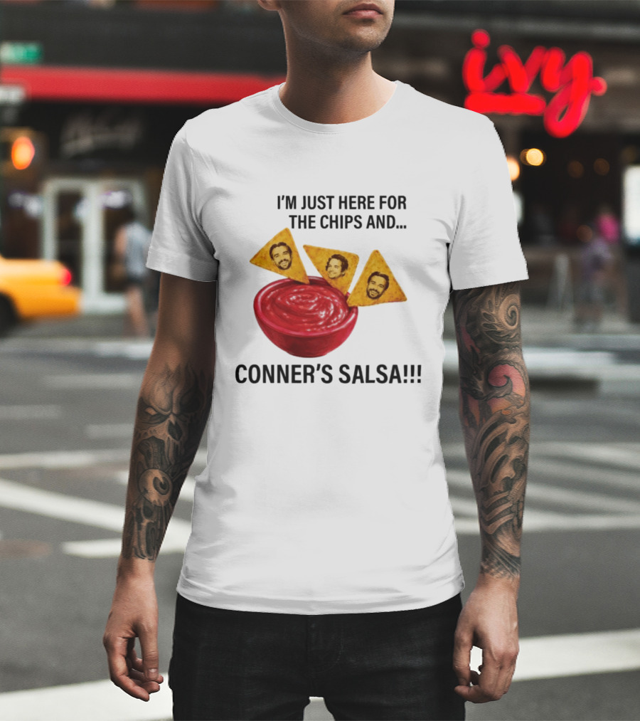 I'm Just Here For The Chips And Conner's Salsa Fun Novelty Phrase T-Shirt