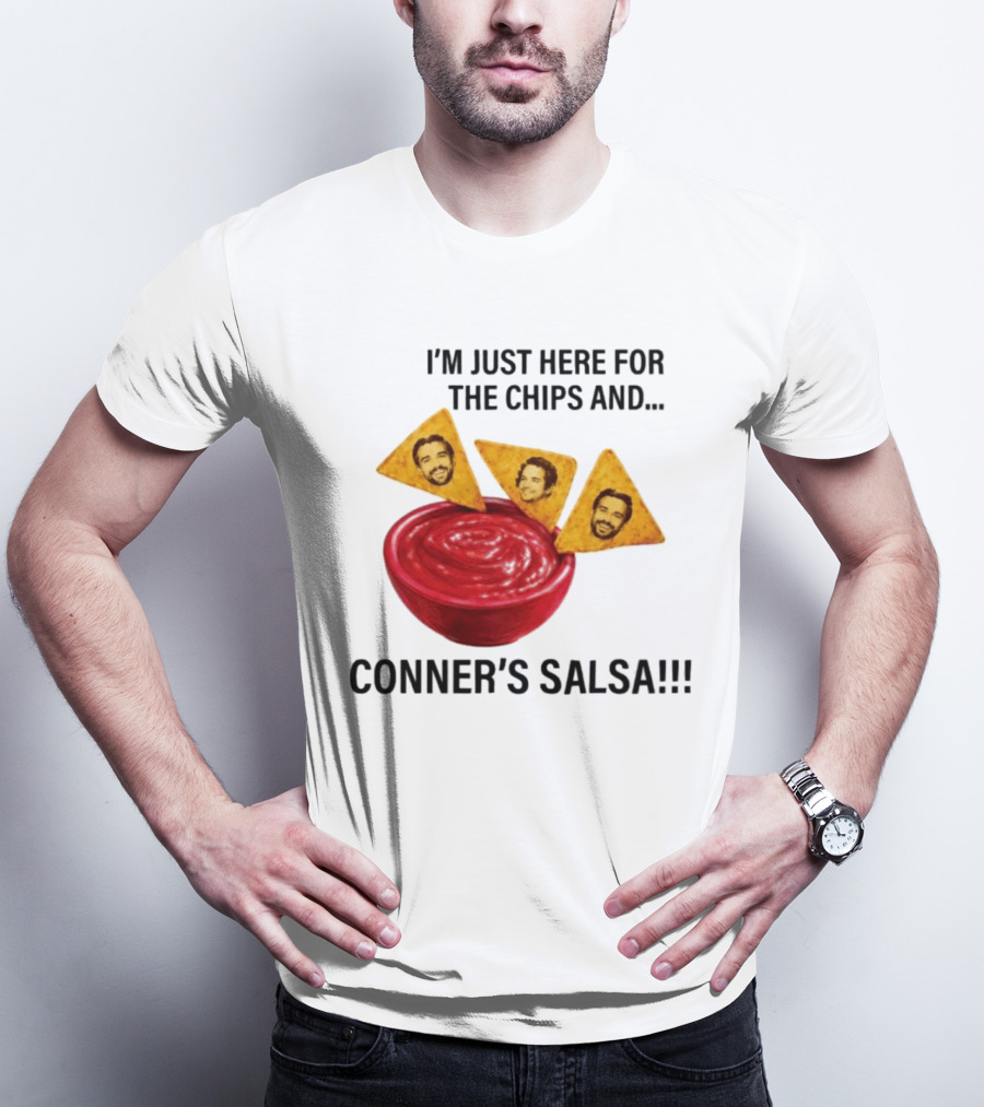 I'm Just Here For The Chips And Conner's Salsa Fun Novelty Phrase T-Shirt