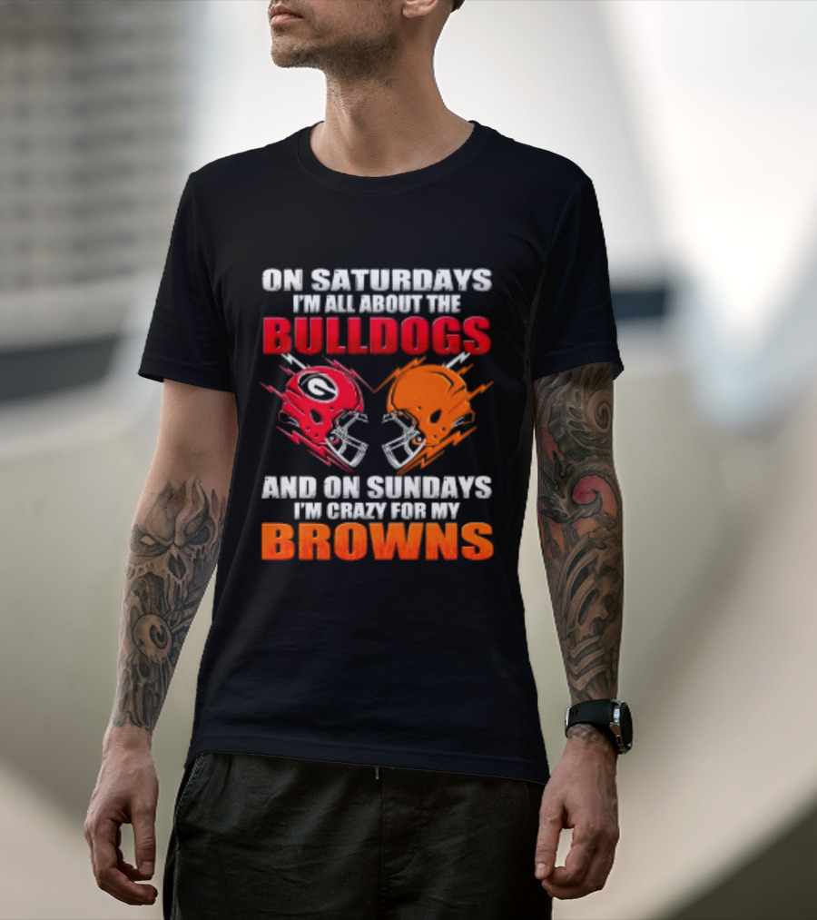 On Saturdays I'm All About The Bulldogs And On Sundays I'm Crazy For My Browns Helmets Football T-Shirt