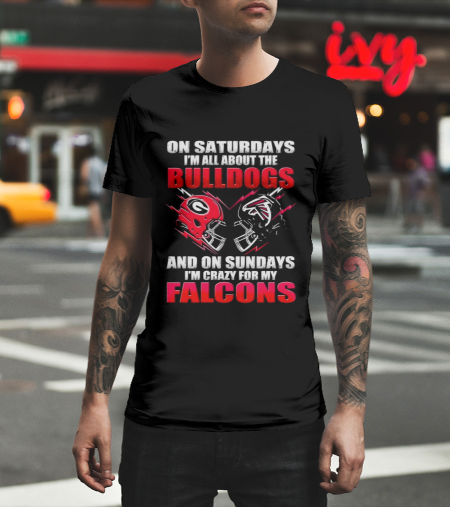 On Saturdays I'm All About The Bulldogs And On Sundays I'm Crazy For My Falcons T-Shirt