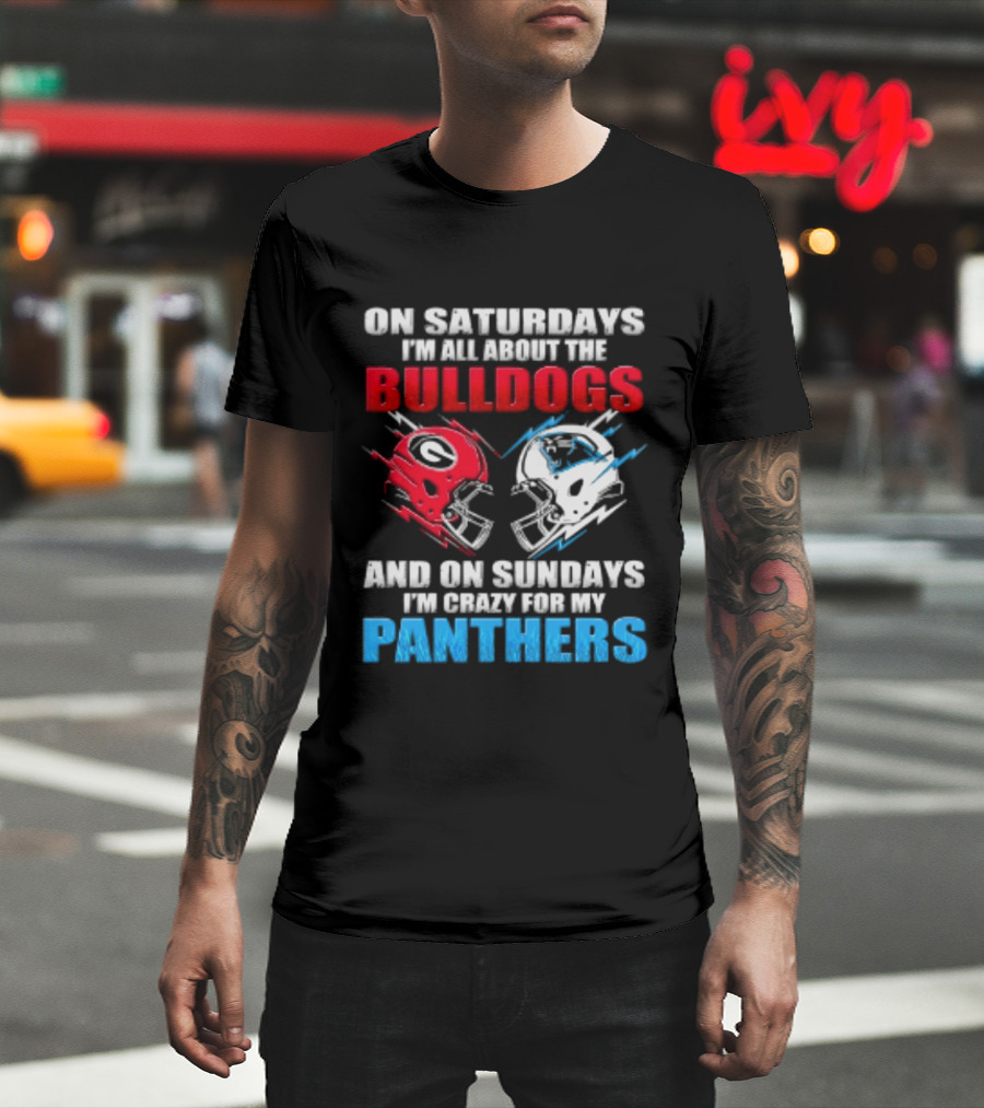 On Saturdays I'm All About The Bulldogs Helmet And On Sundays I'm Crazy For My Panthers Football T-Shirt