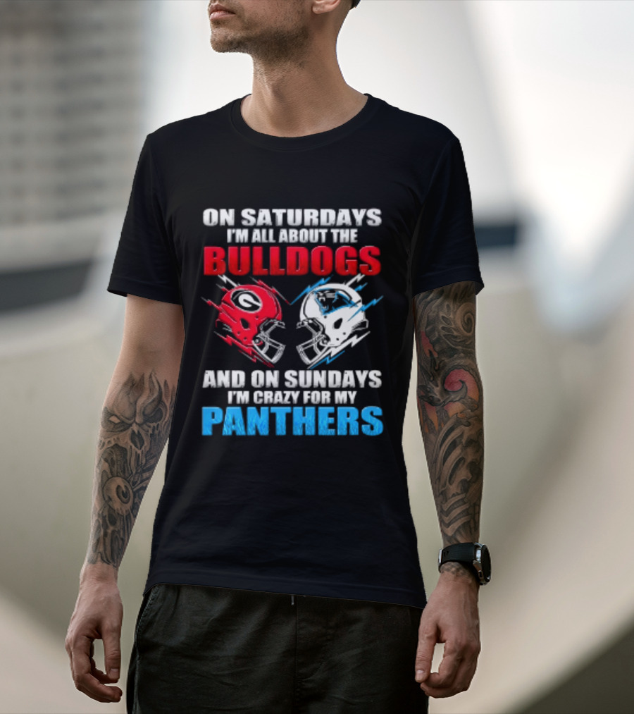 On Saturdays I'm All About The Bulldogs Helmet And On Sundays I'm Crazy For My Panthers Football T-Shirt