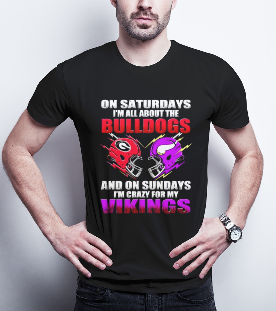 On Saturdays I'm All About The Bulldogs Helmet And On Sundays I'm Crazy For My Vikings Helmet Football T-Shirt