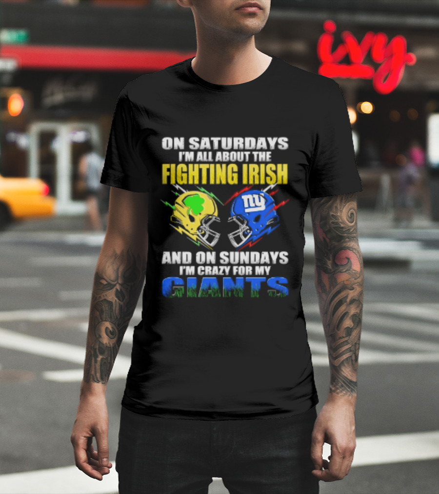 On Saturdays I'm All About The Fighting Irish And On Sundays I'm Crazy For My Giants Helmet T-Shirt