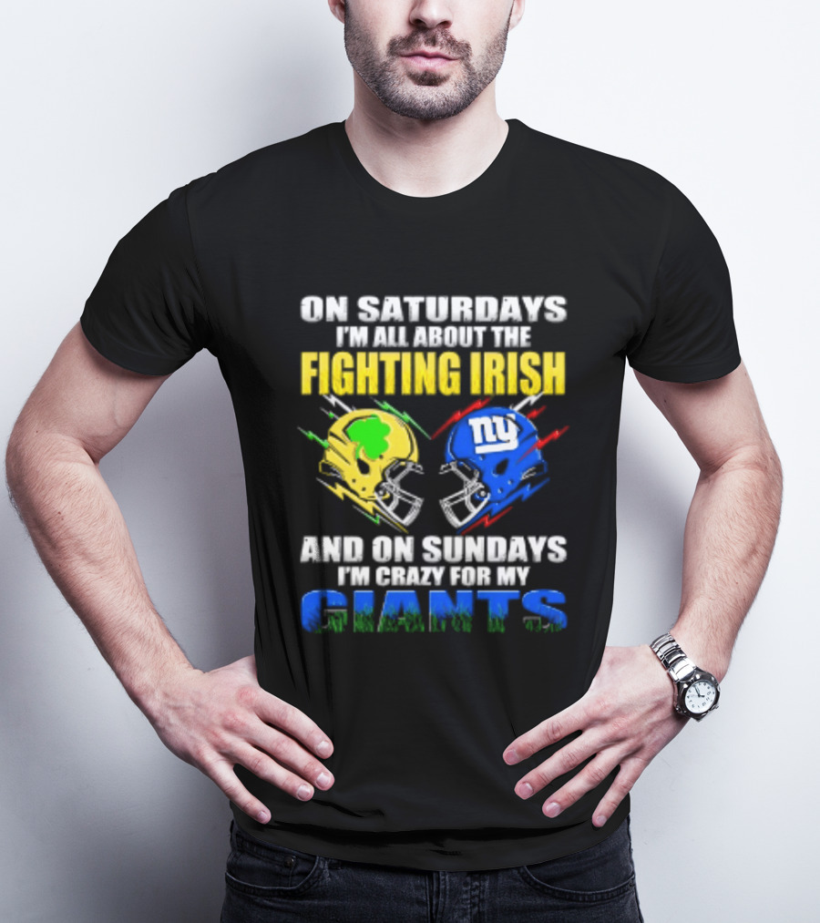 On Saturdays I'm All About The Fighting Irish And On Sundays I'm Crazy For My Giants Helmet T-Shirt