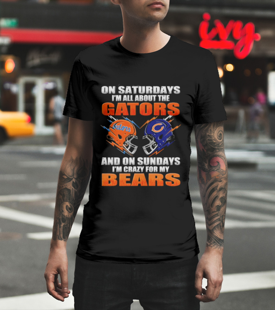 On Saturdays I'm All About The Gators And On Sundays I'm Crazy For My Bears T-Shirt