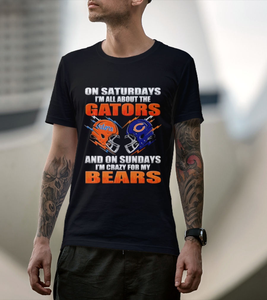 On Saturdays I'm All About The Gators And On Sundays I'm Crazy For My Bears T-Shirt