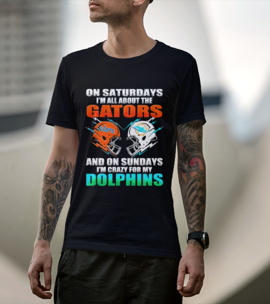 On Saturdays I'm All About The Gators Helmet And On Sundays I'm Crazy For My Dolphins Football T-Shirt
