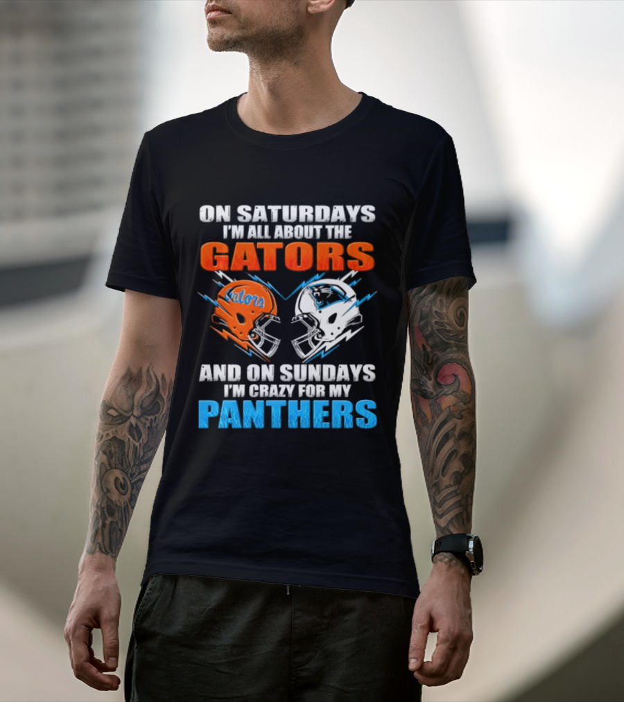On Saturdays I'm All About The Gators And On Sundays I'm Crazy For My Panthers Helmet Football T-Shirt