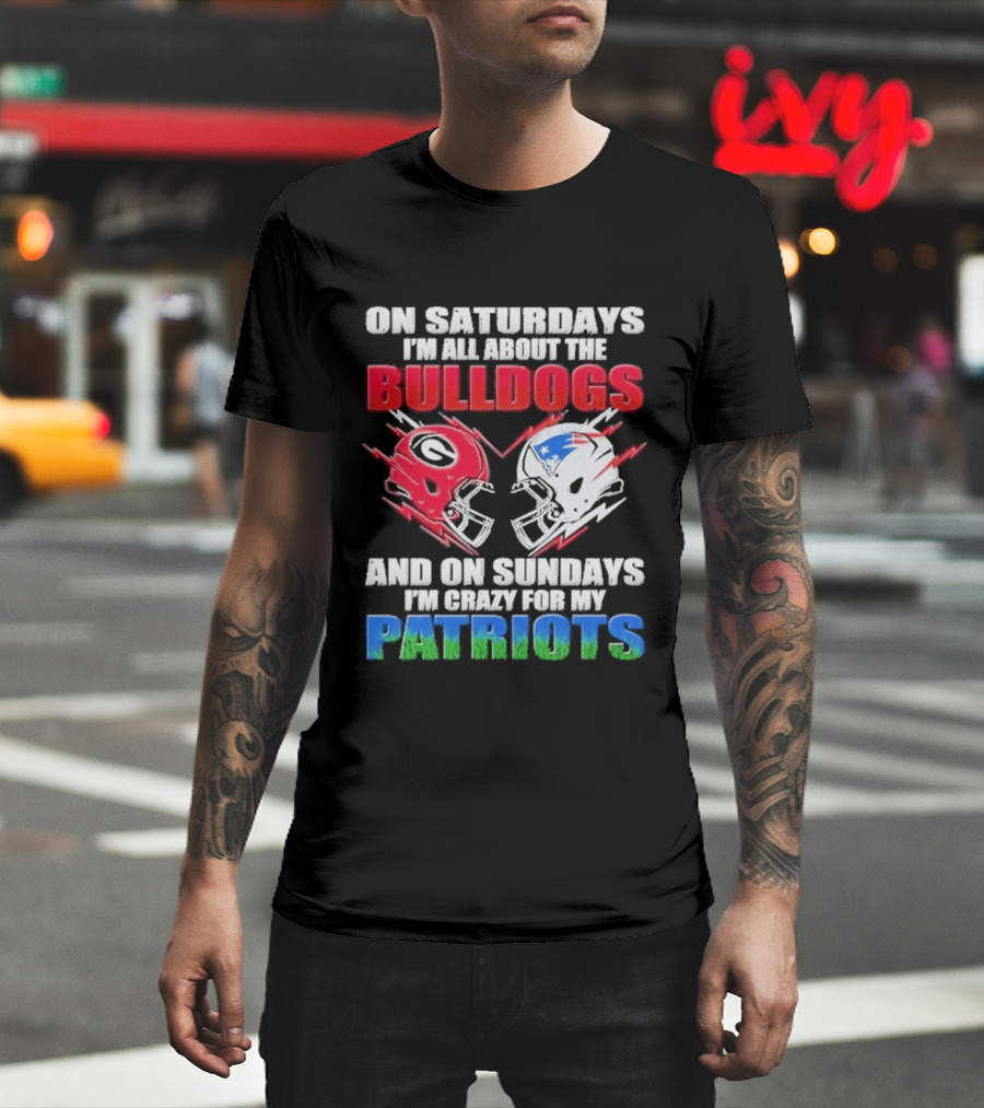 On Saturdays I'm All About The Bulldogs Helmet And On Sundays I'm Crazy For My Patriots Football T-Shirt