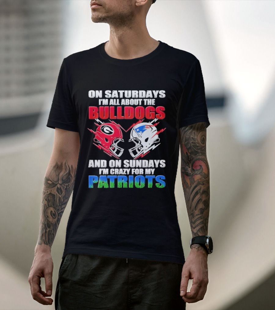 On Saturdays I'm All About The Bulldogs Helmet And On Sundays I'm Crazy For My Patriots Football T-Shirt