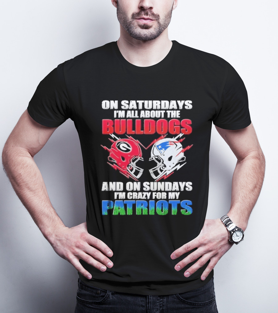 On Saturdays I'm All About The Bulldogs Helmet And On Sundays I'm Crazy For My Patriots Football T-Shirt