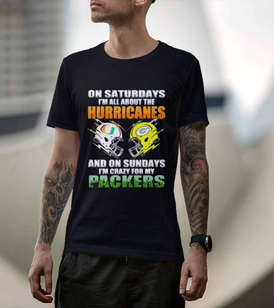 On Saturdays I'm All About The Hurricanes And On Sundays I'm Crazy For My Packers Helmet Football T-Shirt