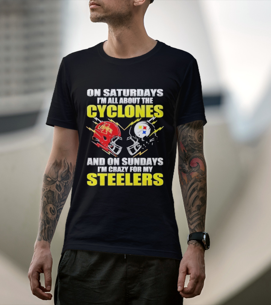 On Saturdays I'm All About The Cyclones Iowa State And On Sundays I'm Crazy For My Steelers Football Helmet T-Shirt
