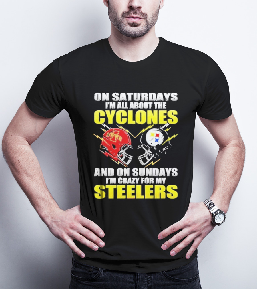 On Saturdays I'm All About The Cyclones Iowa State And On Sundays I'm Crazy For My Steelers Football Helmet T-Shirt