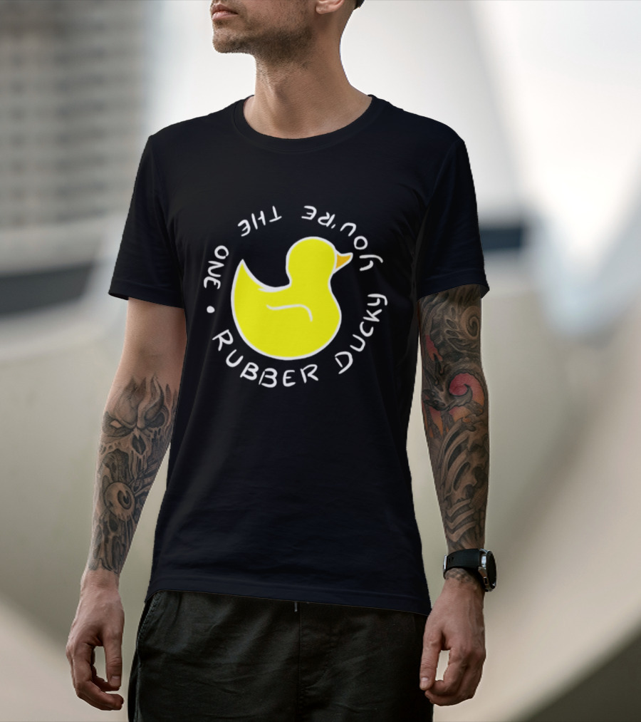 You're The One Rubber Ducky Bath Toy Duck T-Shirt