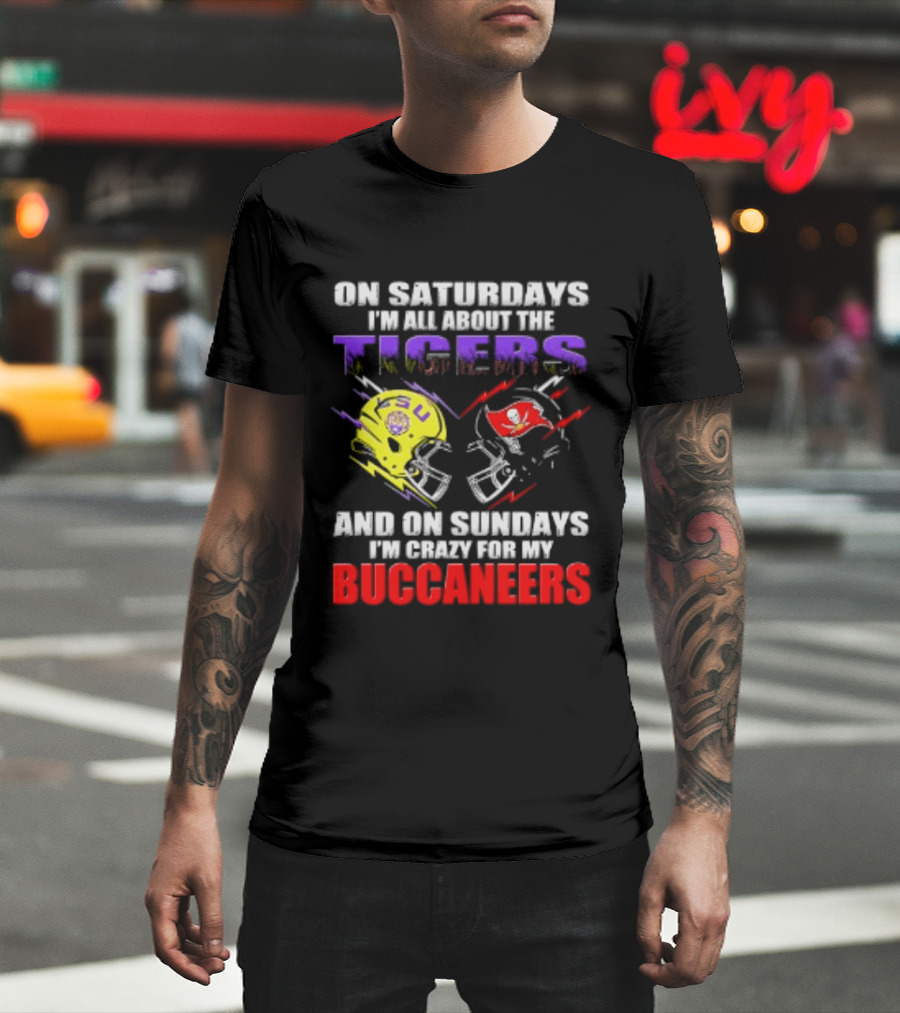 On Saturdays I'm All About The LSU Tigers Helmet And On Sundays I'm Crazy For My Buccaneers Football T-Shirt